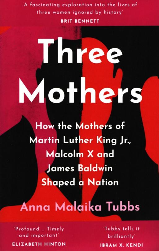 Three Mothers. How the Mothers of Martin Luther King Jr, Malcolm X and ...